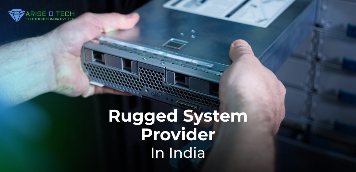 Rugged System Provider in India brings more than just hardware.
